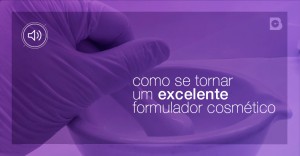 [ áudio ] Como se tornar um excelente formulador cosmético - Blog ...